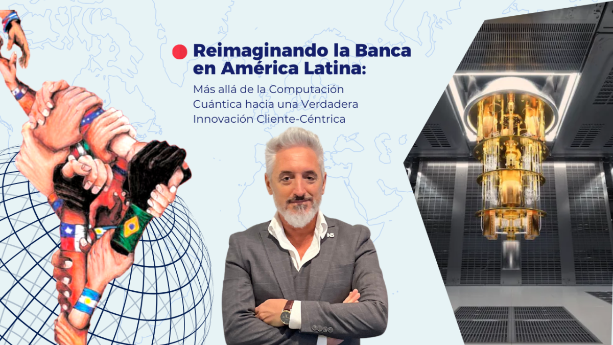 Reimaginando la Banca en América Latina: Más allá de la Computación ...